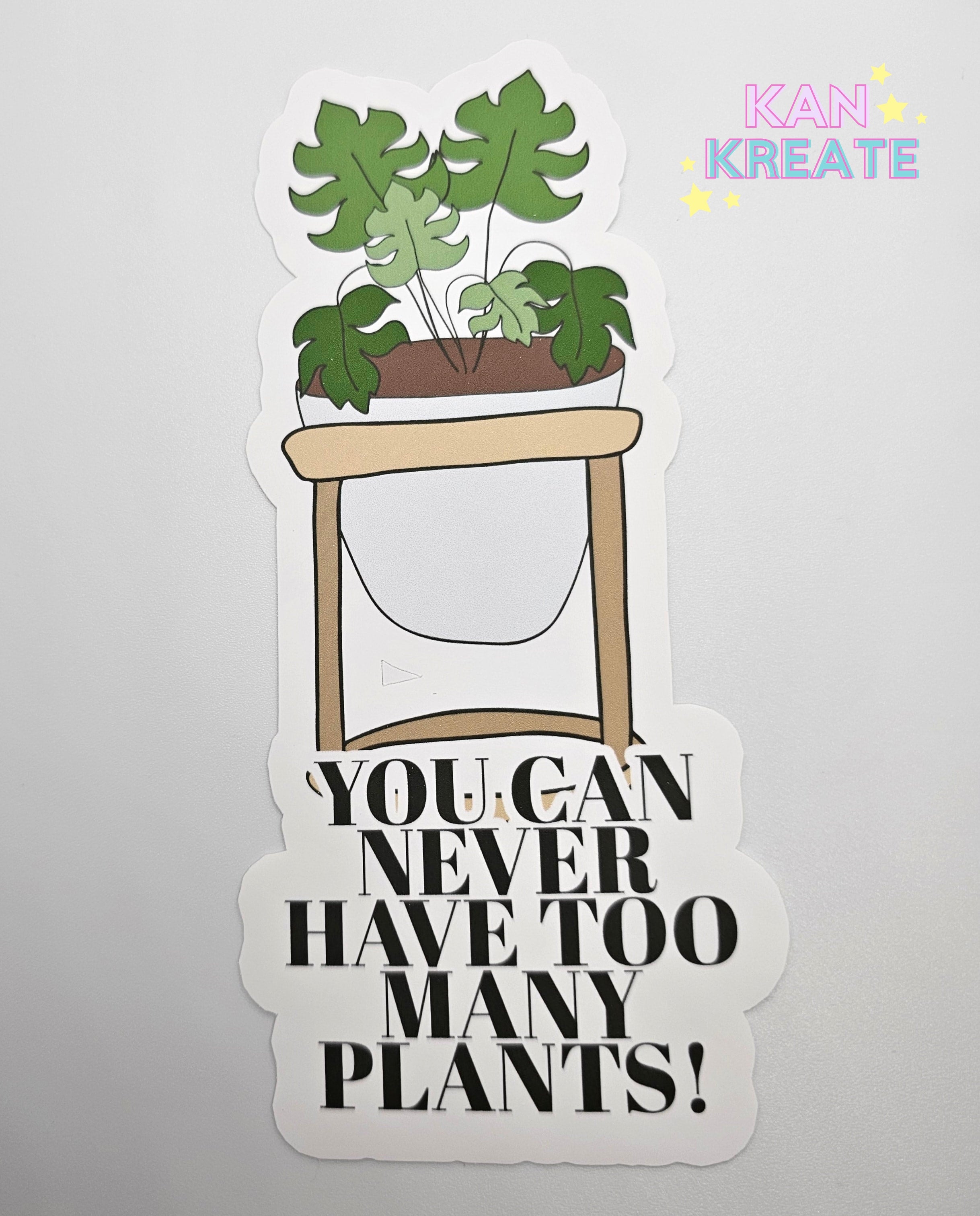 You Can Never Have Too Many Plants Sticker Kan Kreate